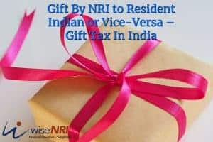 Gift by NRI to Resident Indian or Vice-Versa – NRI Gift Tax In India