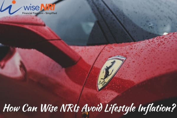 How Can (Wise) NRIs Avoid Lifestyle Inflation ? WiseNRI How Can (Wise) NRIs Avoid Lifestyle Inflation ? WiseNRI