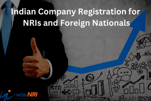 How Can NRIs and Foreign Nationals get an Indian Company Registered WiseNRI